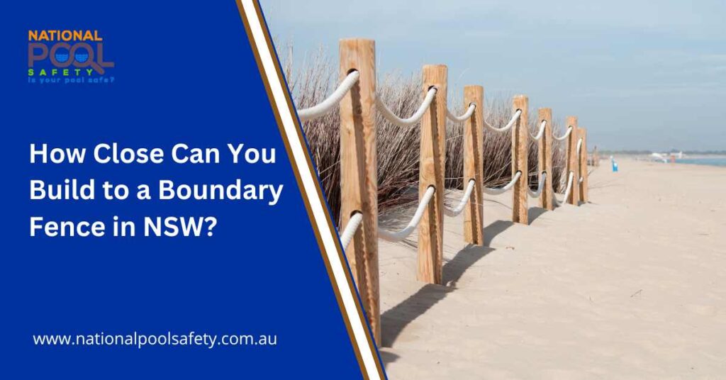 How Close Can You Build to a Boundary Fence in NSW? - National Pool Safety